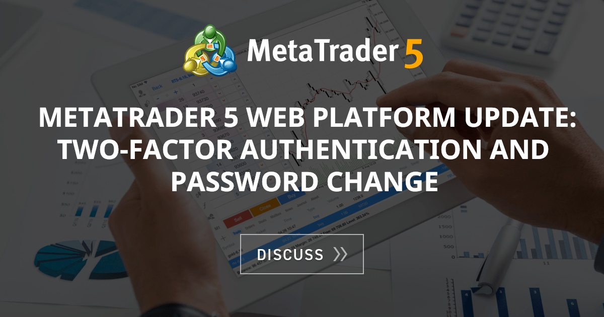 MetaTrader 5 web platform update: Two-factor authentication and password change - Mobile Trading ...