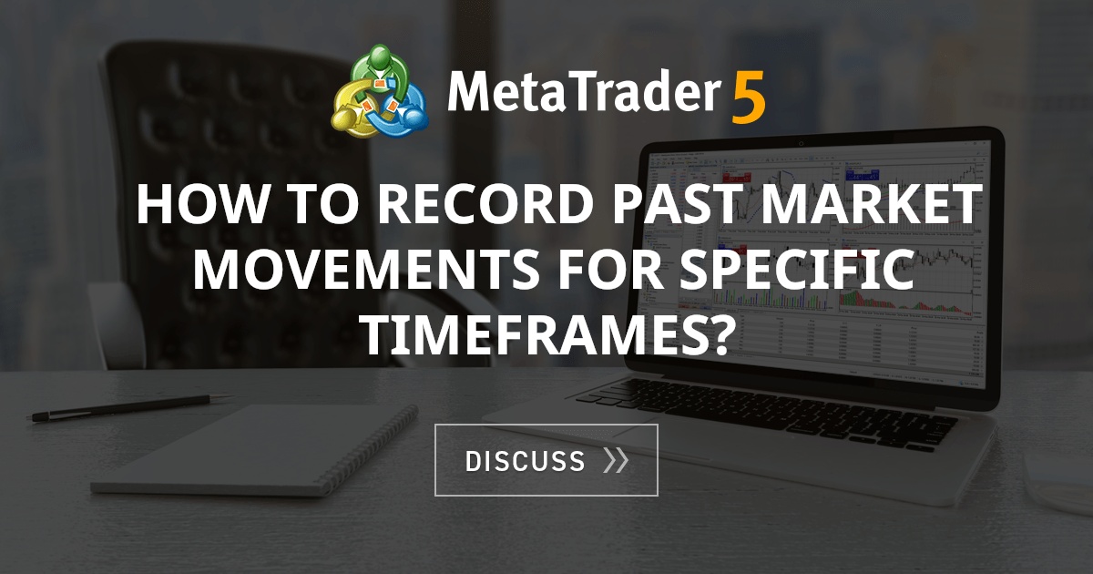 How to record past market movements for specific timeframes? - Automated Forex Trading Systems ...