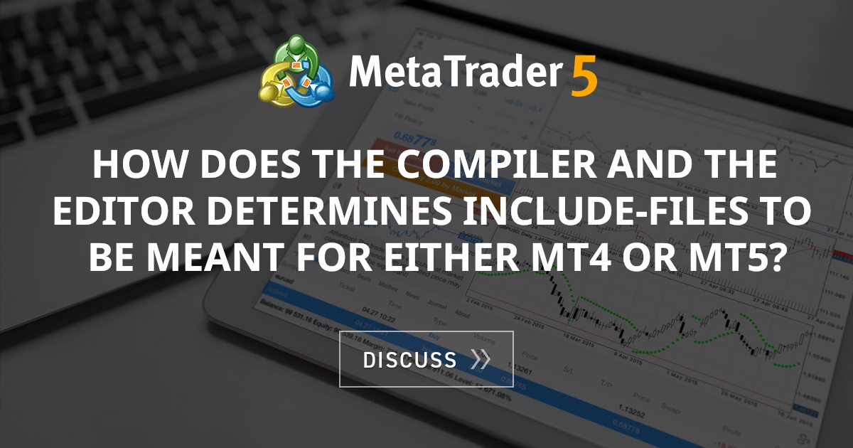 How Does The Compiler And The Editor Determines Include Files To Be Meant For Either Mt4 Or Mt5