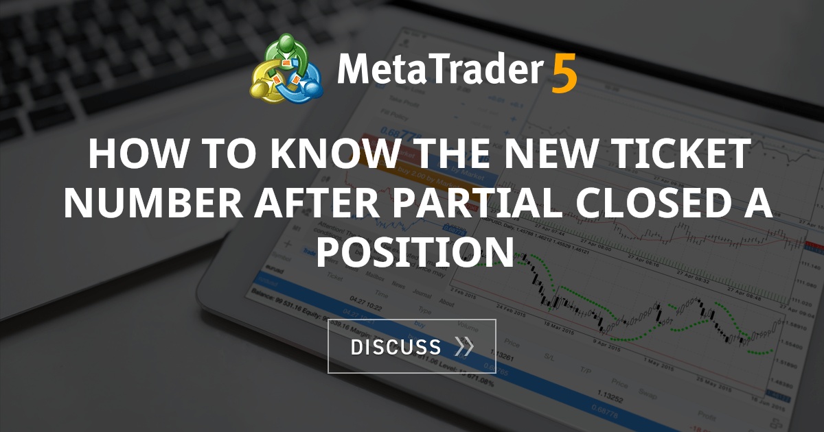 How to know the new ticket number after partial closed a position - Parabolic SAR - MQL4 and ...