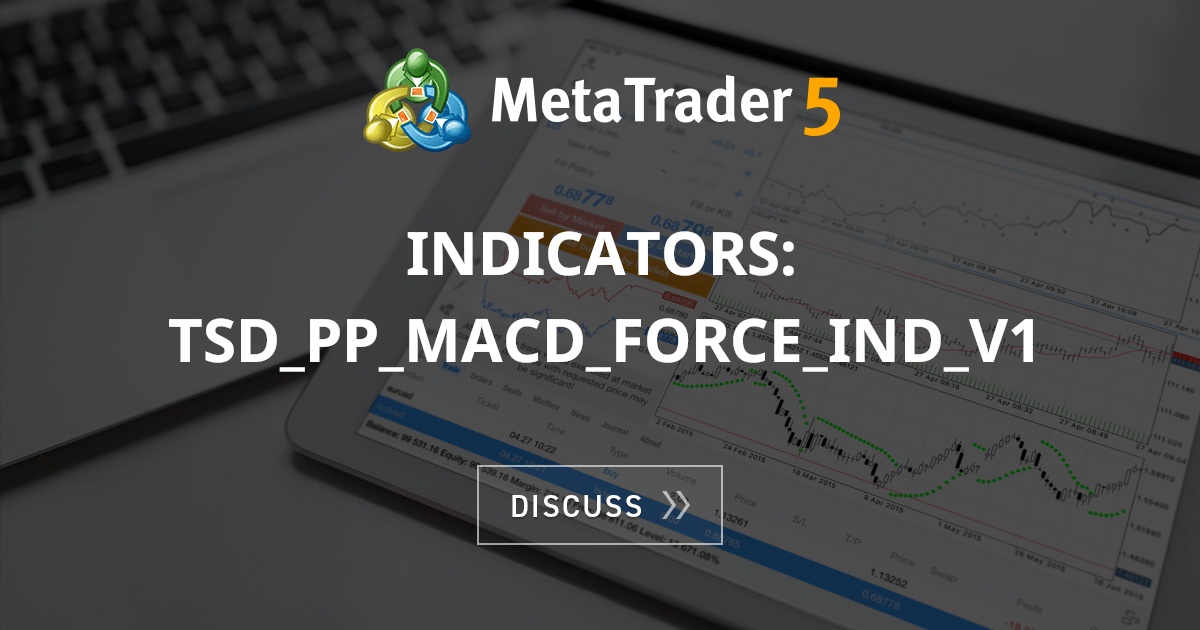 Indicators: TSD_PP_MACD_FORCE_Ind_v1 - Trend Indicators - Articles, Library comments - MQL5 ...