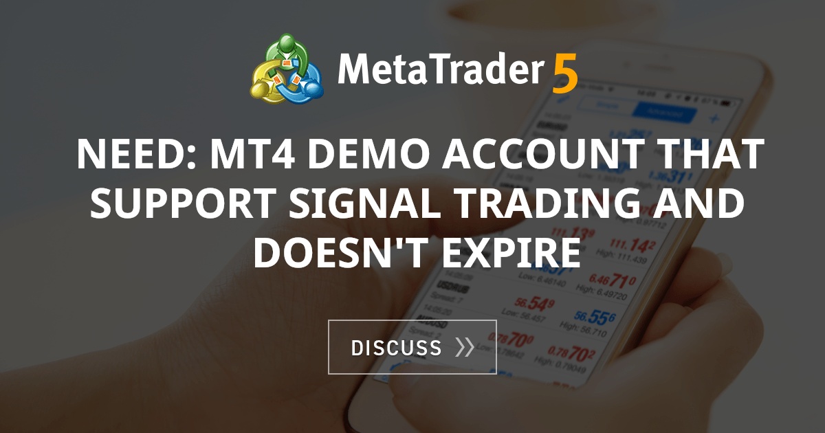 Need: MT4 Demo account that support signal trading and doesn't expire - Trading Accounts ...