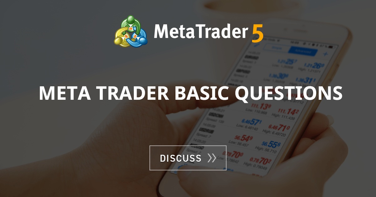 Meta trader basic questions - Expert Advisor - MQL4 and MetaTrader 4 - MQL4 programming forum