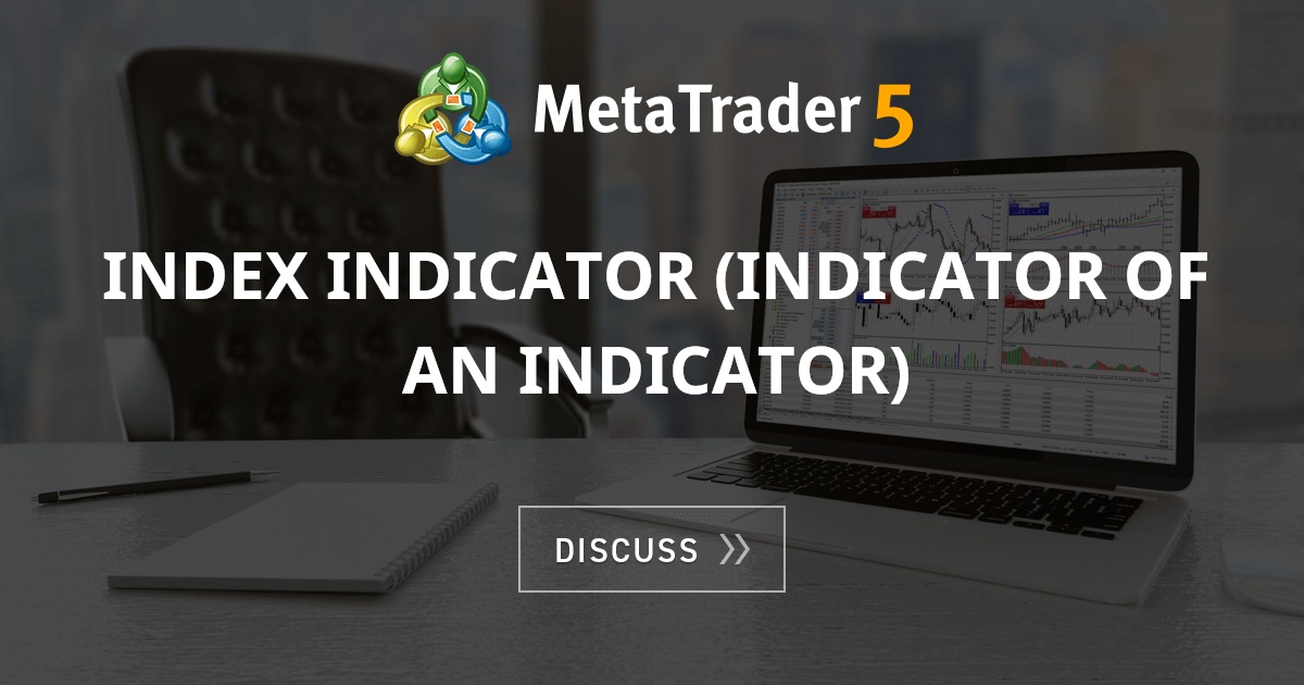Index Indicator (Indicator of an Indicator) - Indexes - General - MQL5 programming forum
