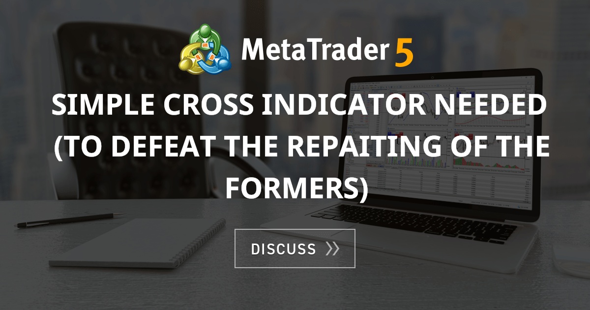 Simple Cross indicator needed (to defeat the repaiting of the formers) - Indices - General ...