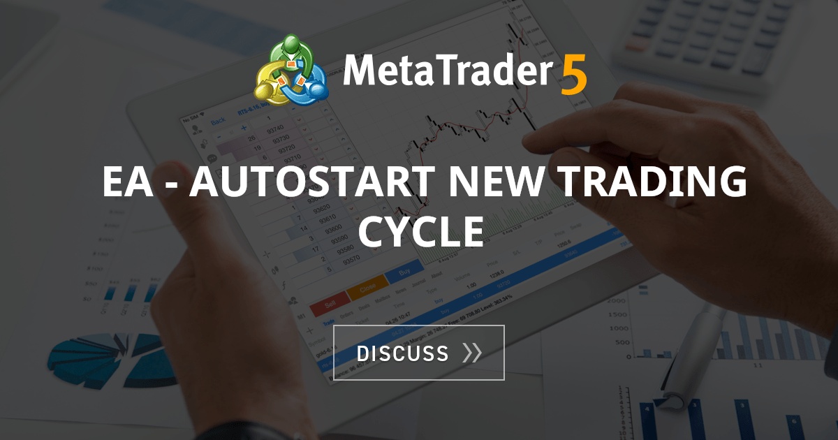 Ea Autostart New Trading Cycle Auto Trades General Mql5 Programming Forum