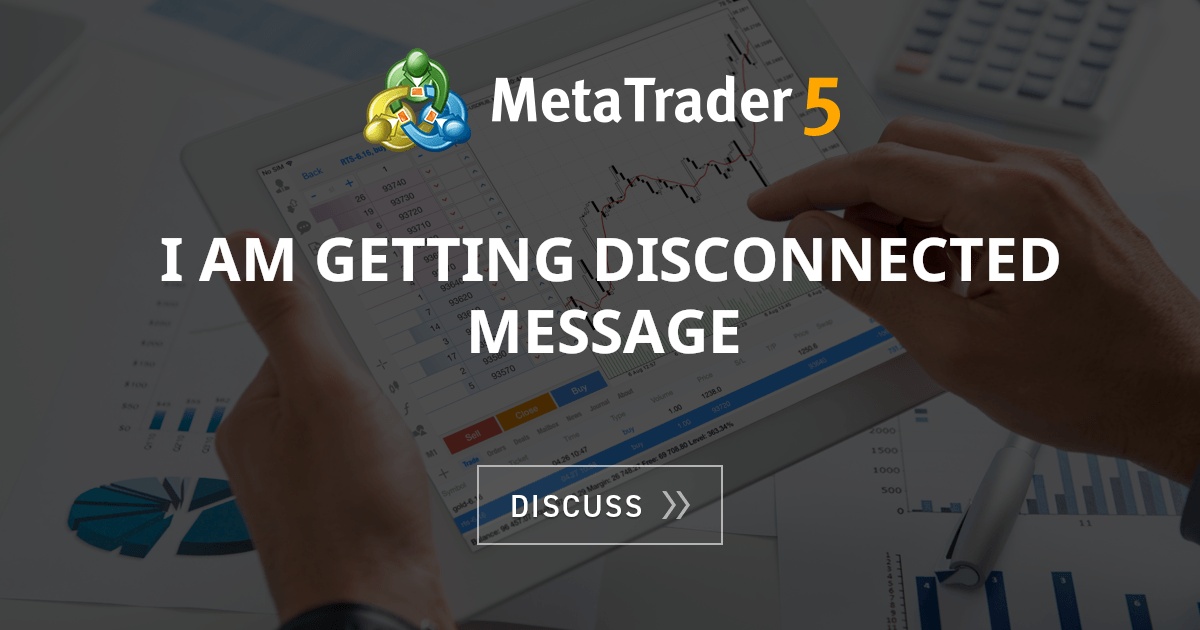 I Am Getting Disconnected Message Market Analysis General Mql5 Programming Forum