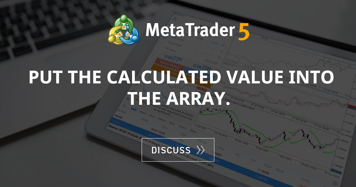 Put The Calculated Value Into The Array Simulated Forex Trading Mql4 And Metatrader 4