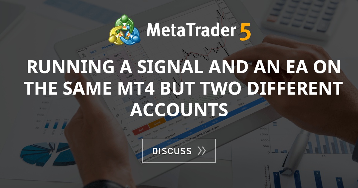 Running a Signal and an EA on the same MT4 but two different accounts - MT4 - General - MQL5 ...