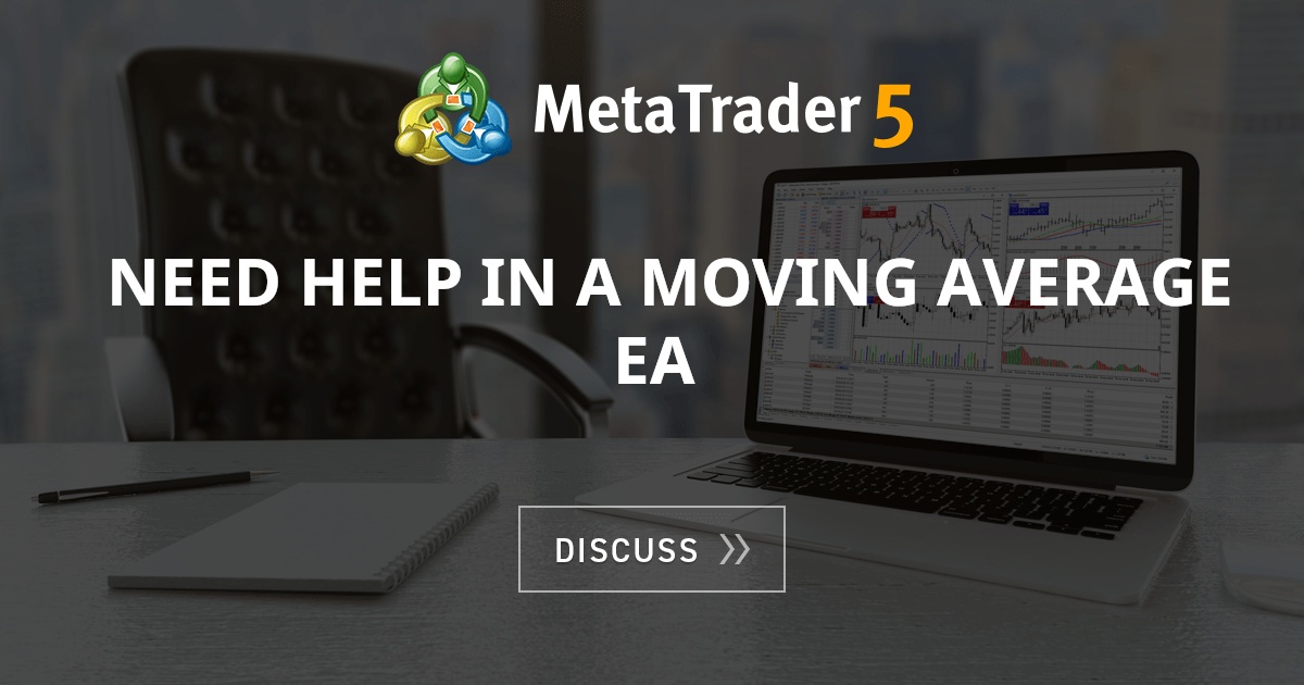 Need Help In A Moving Average EA - Moving Average, MA - MQL4 and MetaTrader 4 - MQL4 programming ...