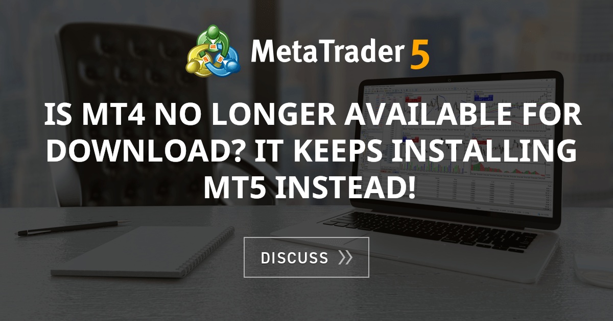 Is Mt4 No Longer Available For Download It Keeps Installing Mt5 Instead Mt4 General Mql5 