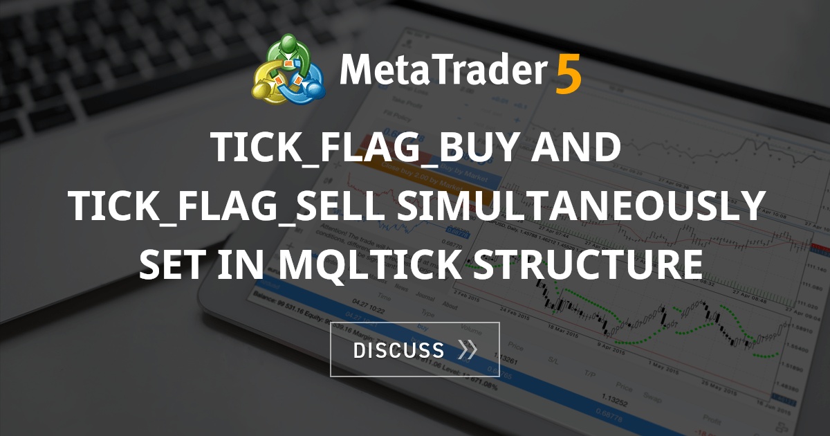 TICK_FLAG_BUY and TICK_FLAG_SELL simultaneously set in MqlTick structure - Stock Market Reports ...