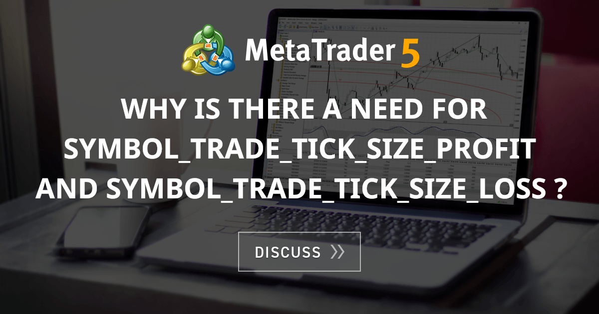 Why is there a need for SYMBOL_TRADE_TICK_SIZE_PROFIT and SYMBOL_TRADE_TICK_SIZE_LOSS ...