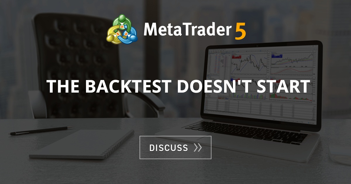 The Backtest Doesnt Start Trading Positions Expert Advisors And Automated Trading Mql5