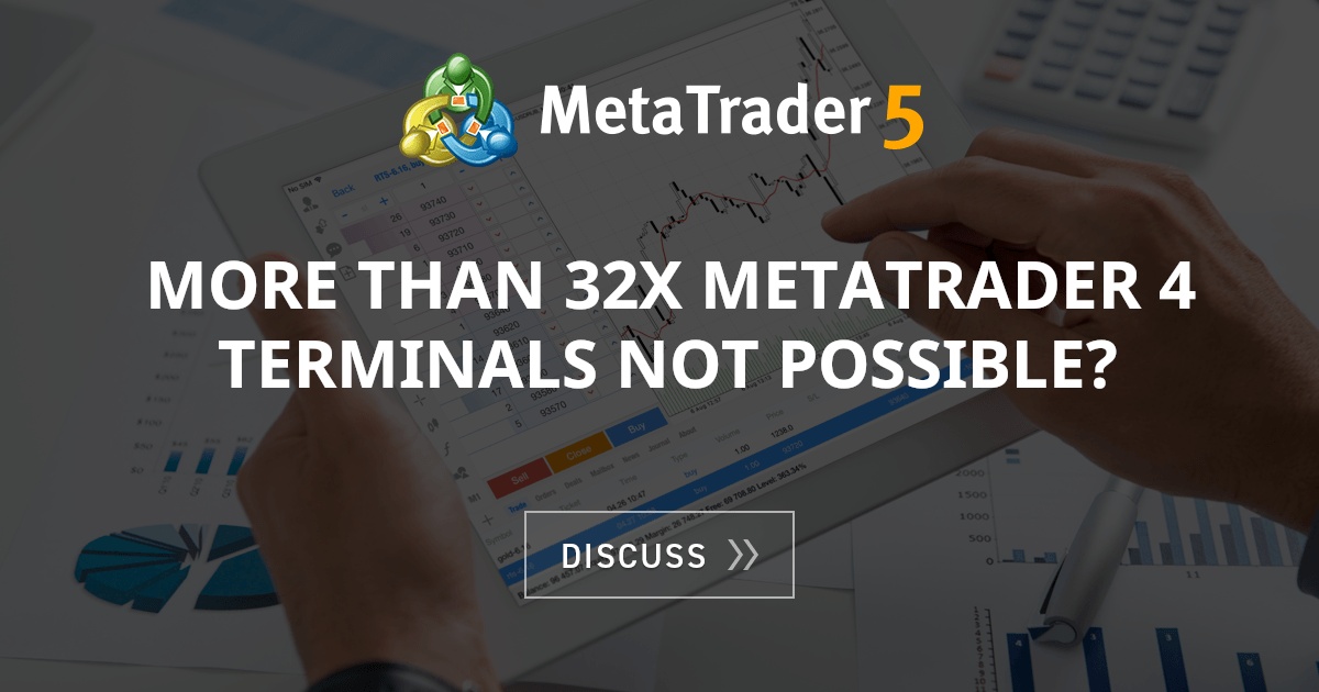 More than 32x Metatrader 4 terminals not possible? - MT4 - MQL4 and MetaTrader 4 - MQL4 ...