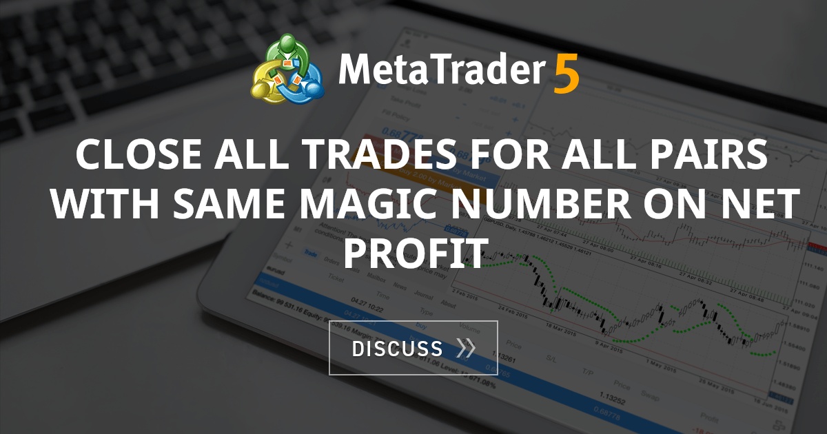 Close all trades for all pairs with same magic number on net profit - Profit Trading - MQL4 and ...