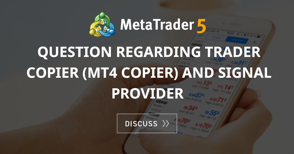 Question regarding trader copier (mt4 copier) and Signal provider - Signals Providers - Trading ...