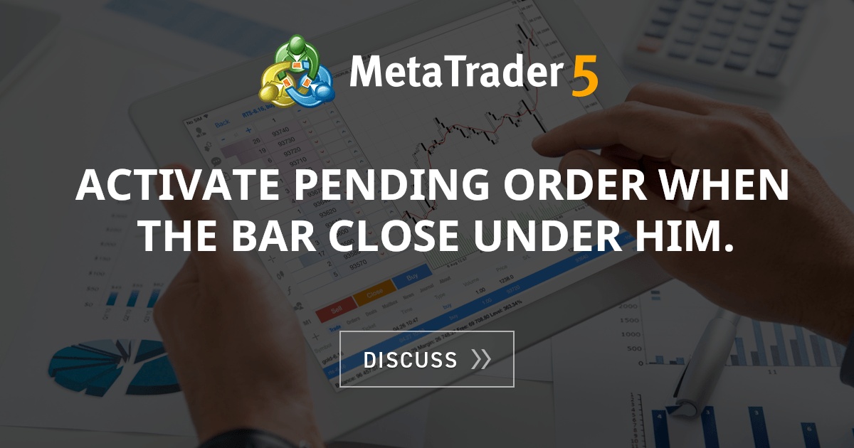 Activate Pending Order When The Bar Close Under Him Symbols Mql4 And Metatrader 4 Mql4