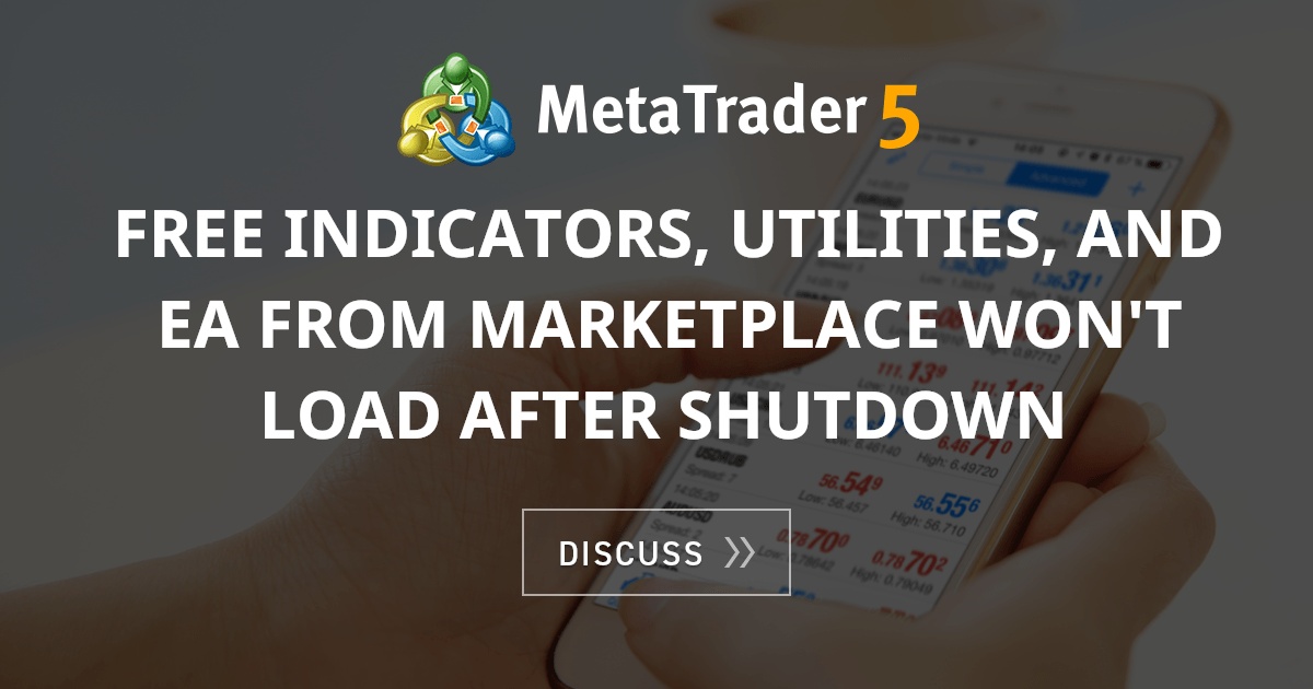 Free indicators, utilities, and EA from marketplace won't load after shutdown - MT4 - MQL4 and ...