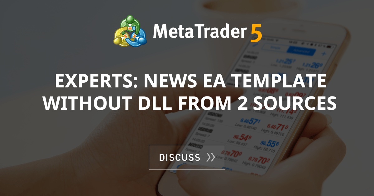 Experts: News EA Template Without DLL From 2 Sources - Demo Trading - Articles, Library comments ...
