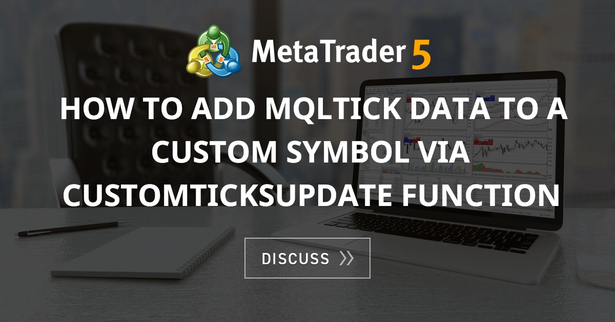 How to add MqlTick data to a custom symbol via CustomTicksUpdate function - Symbols - General ...