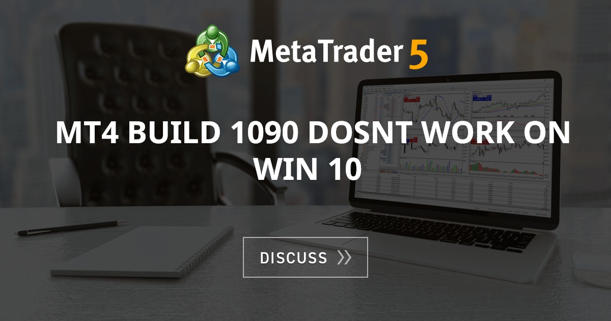 Mt4 Build 1090 Dosnt Work On Win 10 Trading Accounts General Mql5 Programming Forum 5607