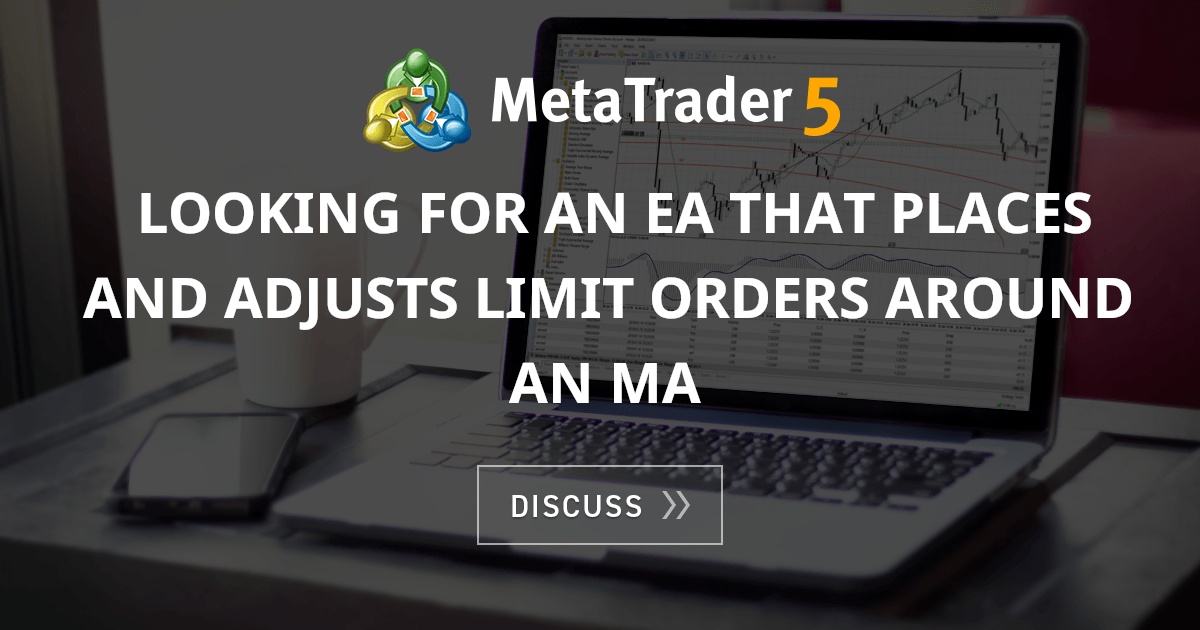 Looking For An Ea That Places And Adjusts Limit Orders Around An Ma Limit Orders General 