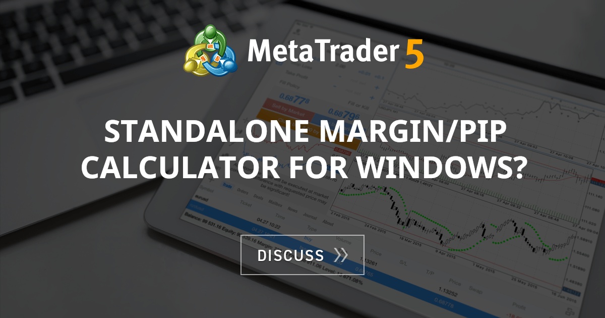Standalone Margin/Pip Calculator for Windows? - Forex Margin - General - MQL5 programming forum