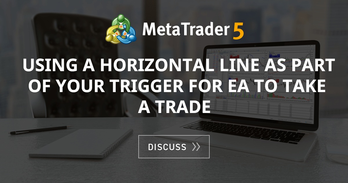 Using A Horizontal Line As Part Of Your Trigger For Ea To Take A Trade Trading Accounts Mql4 