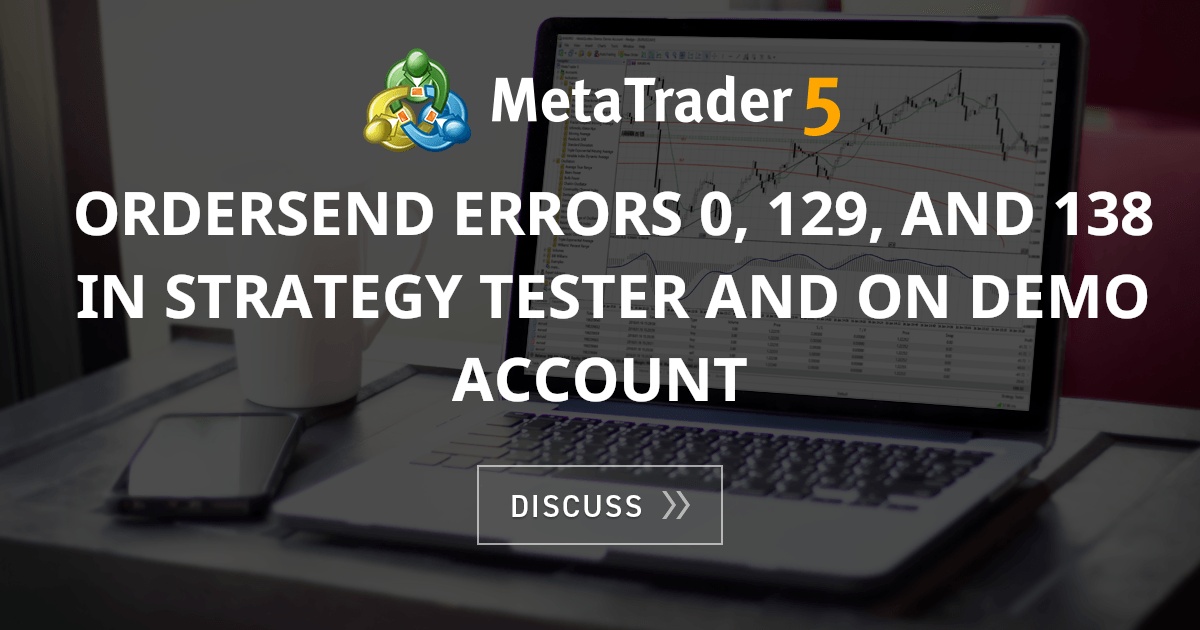 Ordersend Errors 0 129 And 138 In Strategy Tester And On Demo Account Demo Account Mql4 
