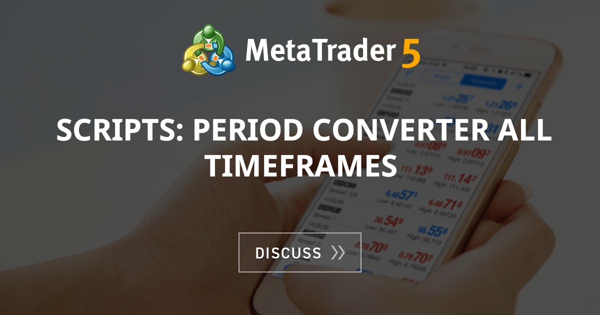 Scripts: Period Converter All Timeframes - MetaTrader 5 - Articles, Library comments - MQL5 ...
