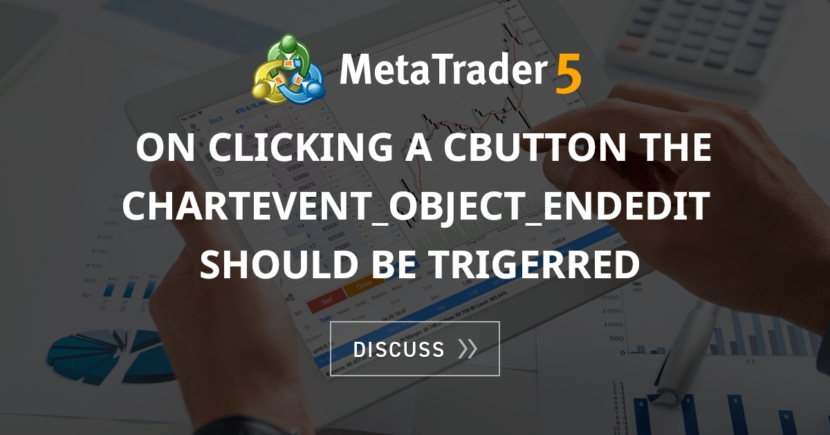 On Clicking A Cbutton The Chartevent Object Endedit Should Be Trigerred Robotic Trading