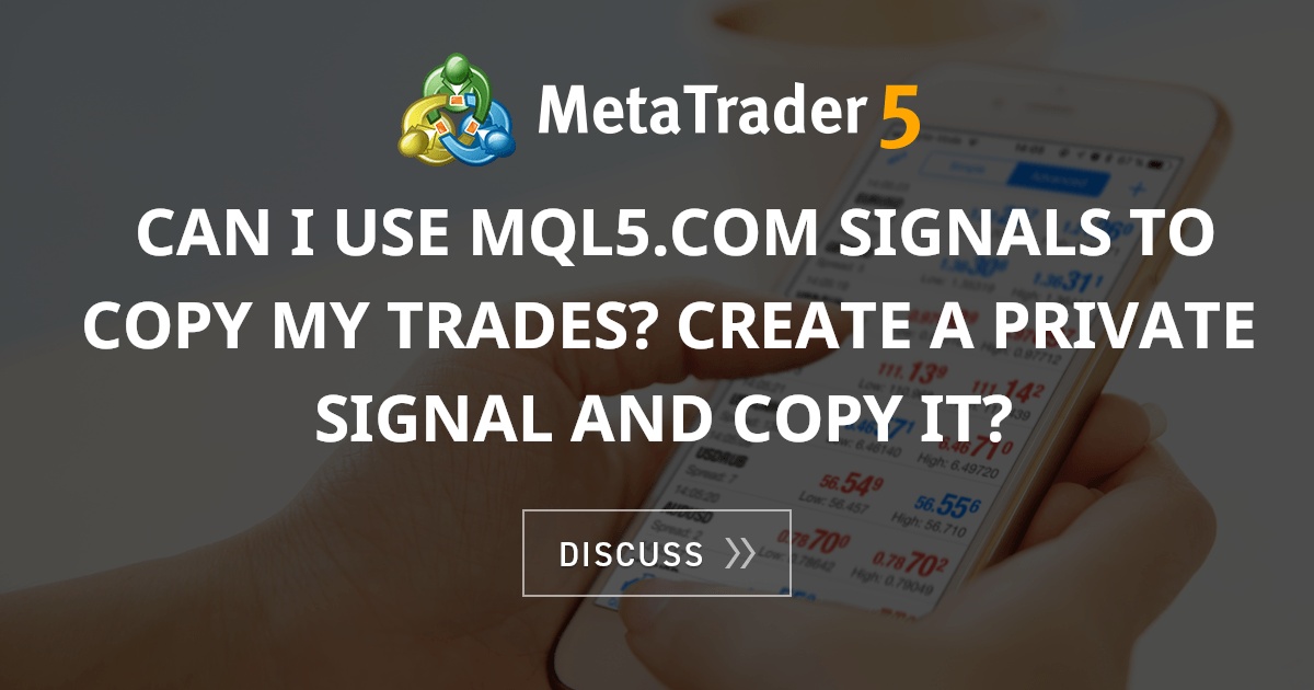 Can I use mql5.com signals to copy my trades? create a private signal and copy it? - Demo ...