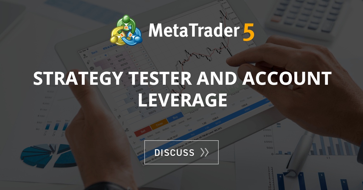 Strategy Tester And Account Leverage Strategy Tester General Mql5 Programming Forum 6220