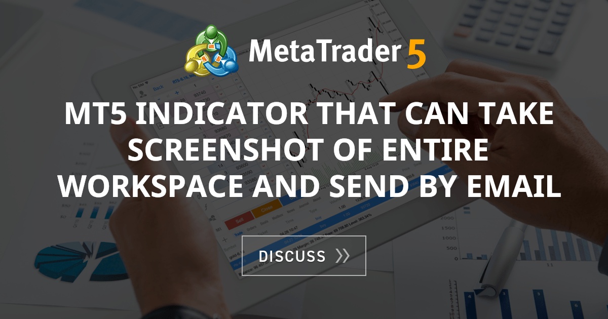 MT5 Indicator that can take screenshot of entire workspace and send by email - Indices - General ...