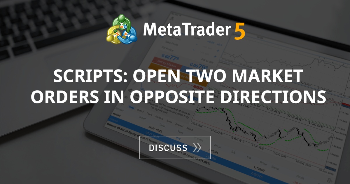 Scripts: Open two Market orders in opposite directions - Stop Loss - Articles, Library comments ...