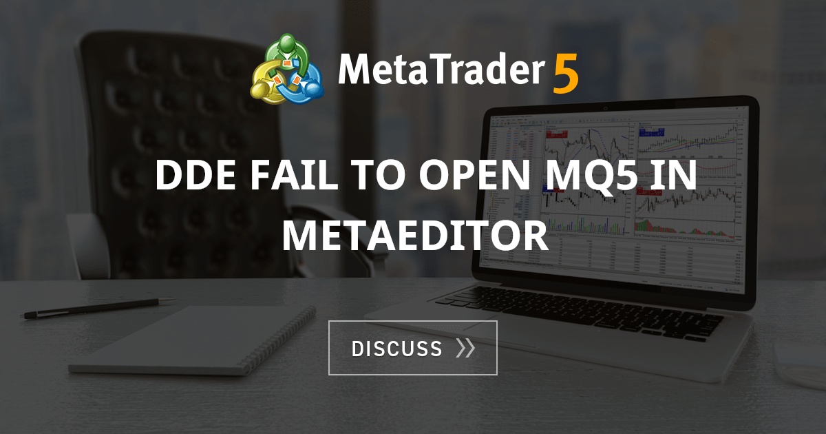 Dde Fail To Open Mq5 In Metaeditor Day Trading Tips General Mql5 Programming Forum