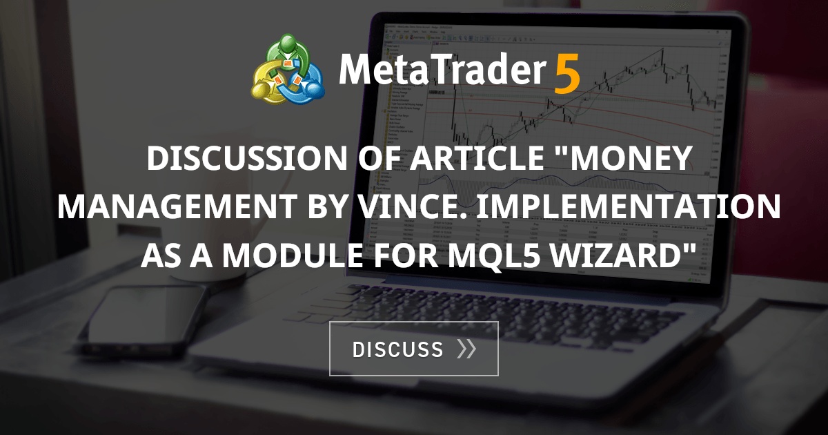 Discussion of article "Money Management by Vince. Implementation as a module for MQL5 Wizard ...