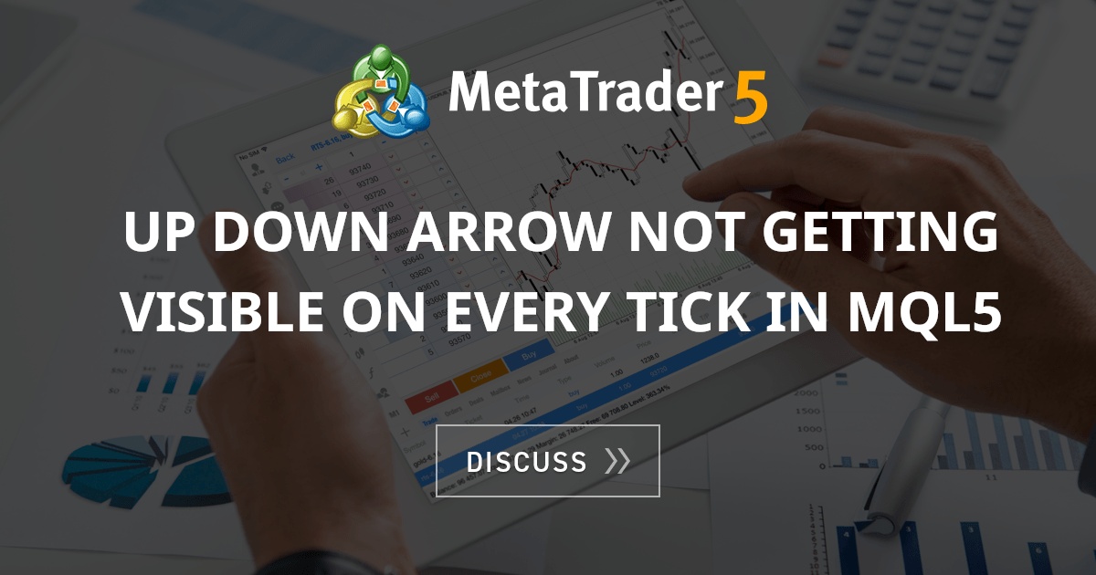 Up down arrow not getting visible on every tick in mql5 - Price Chart - General - MQL5 ...