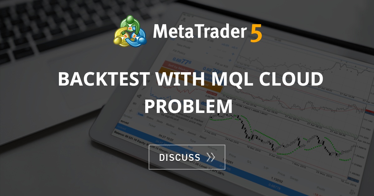 Backtest With Mql Cloud Problem Strategy Tester Expert Advisors And Automated Trading Mql5