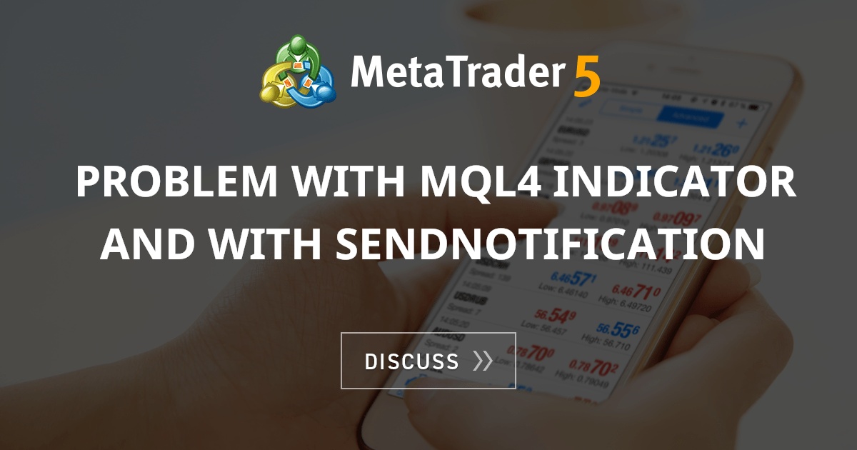 Problem With Mql4 Indicator And With Sendnotification Symbols Mql4 3805