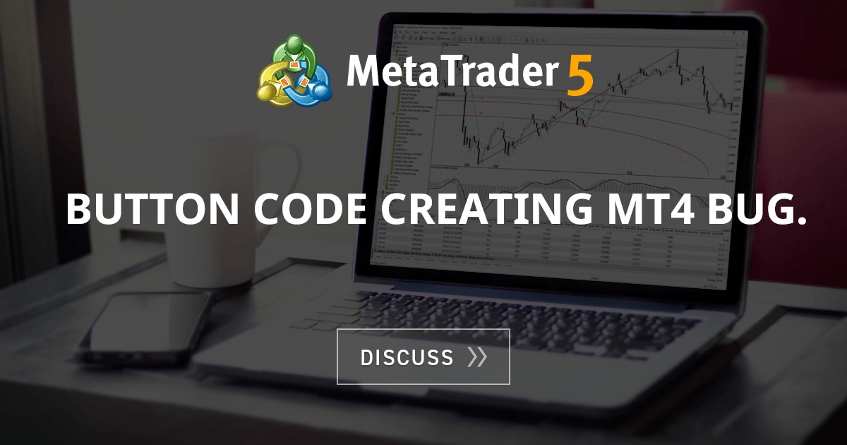 Button code creating mt4 bug. - MT4 - MQL4 and MetaTrader 4 - MQL4 programming forum