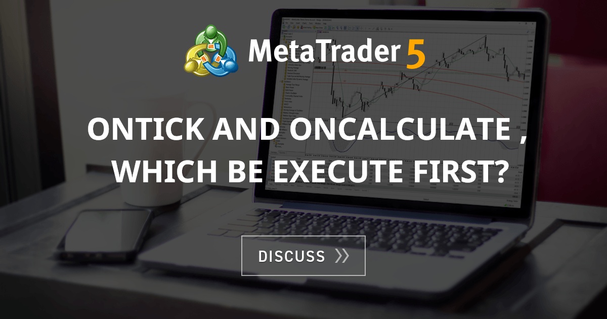 Ontick And Oncalculate Which Be Execute First Indices Expert Advisors And Automated 