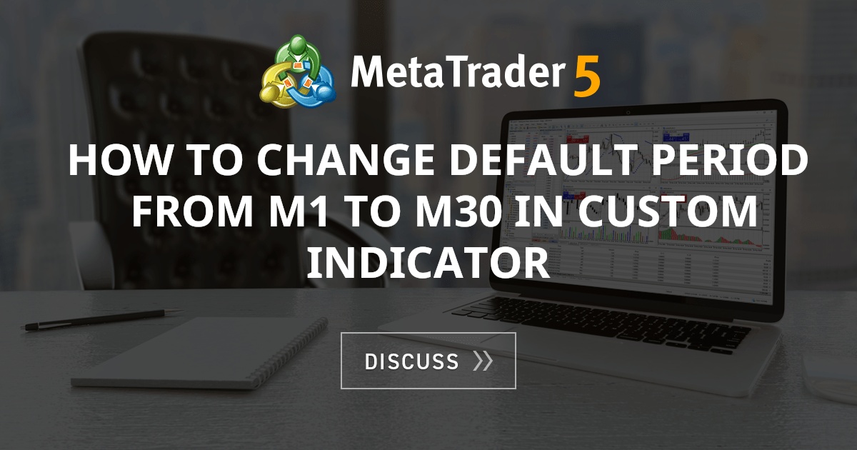How to change default period from M1 to M30 in custom indicator - Indices - Technical Indicators ...