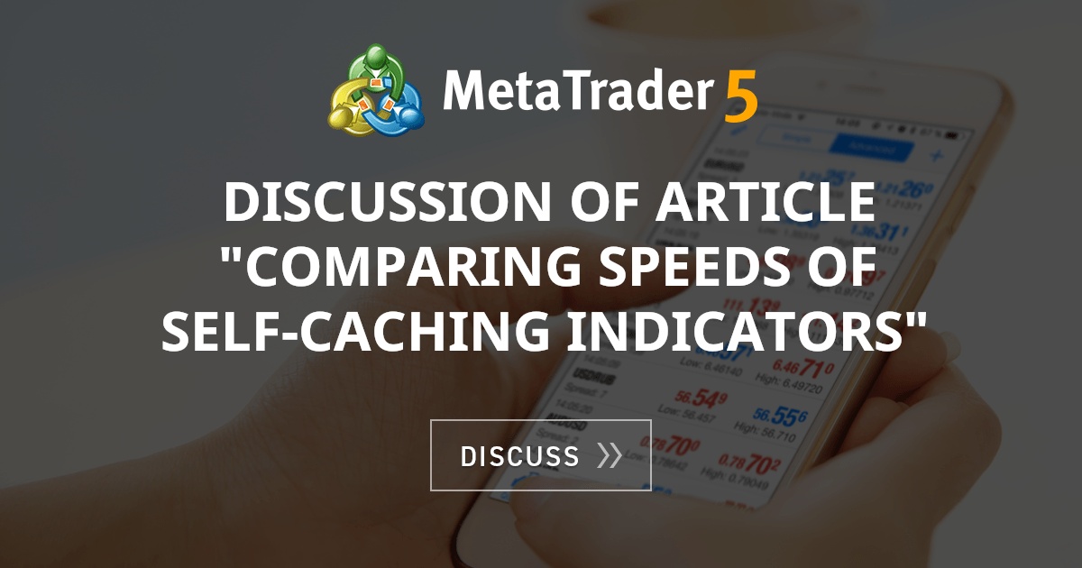 Discussion Of Article Comparing Speeds Of Self Caching Indicators Timeframes Articles 