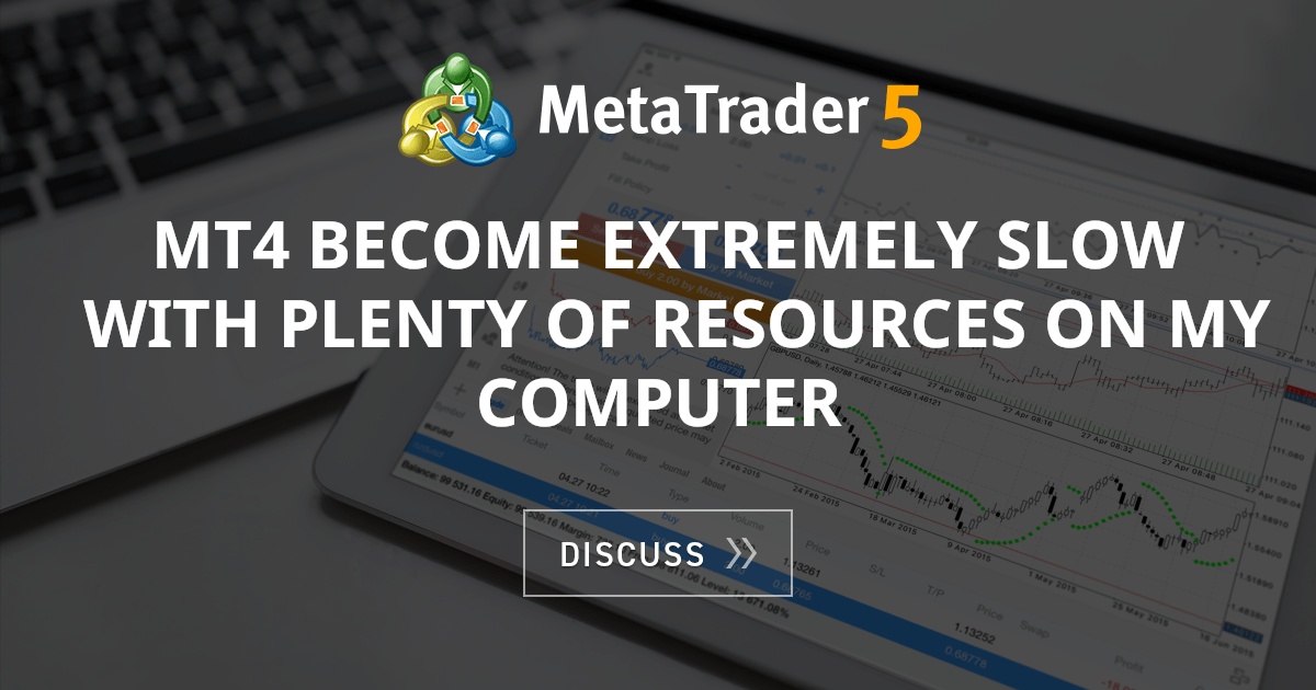 Mt4 Become Extremely Slow With Plenty Of Resources On My Computer Trading Platform Mql4 And