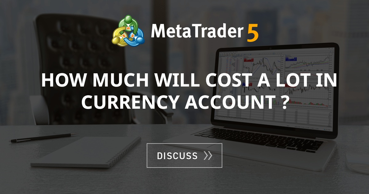 How much will cost a lot in currency account ? - Currency Pairs - MQL4 and MetaTrader 4 - MQL4 ...