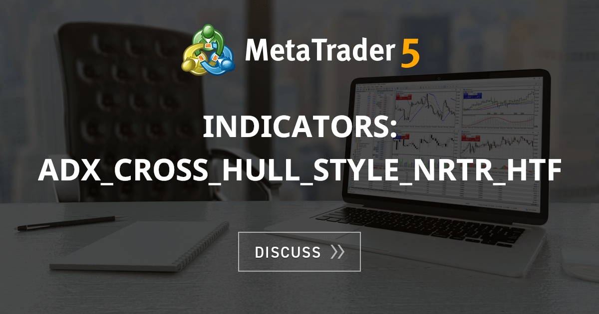 Indicators: ADX_Cross_Hull_Style_NRTR_HTF - Indices - Articles, Library comments - MQL5 ...