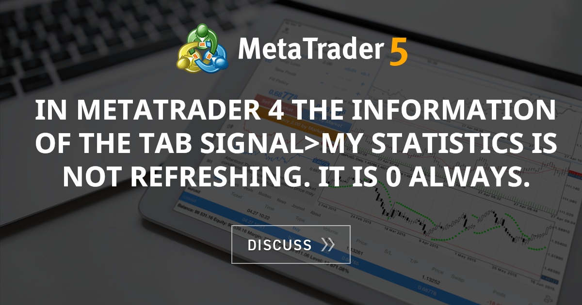 In Metatrader 4 The Information Of The Tab Signalmy Statistics Is Not Refreshing It Is 0