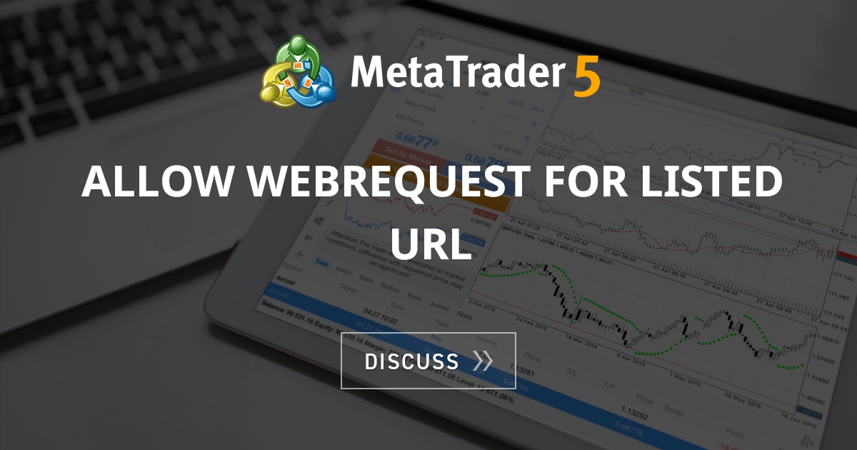 Allow WebRequest for listed URL - Indices - MQL4 and MetaTrader 4 - MQL4 programming forum
